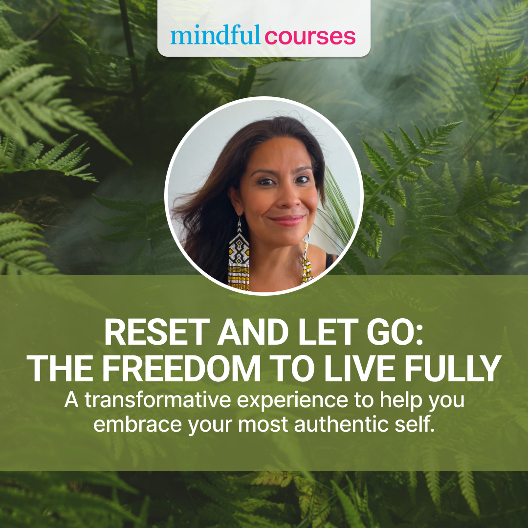 Reset and Let Go: The Freedom to Live Fully Course – Mindful Store